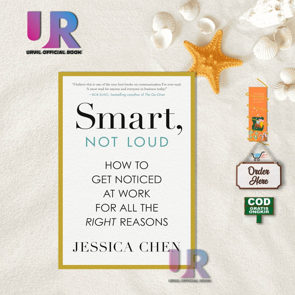 Smart, Not Loud: How to Get Noticed at Work for All the Right Reasons ...