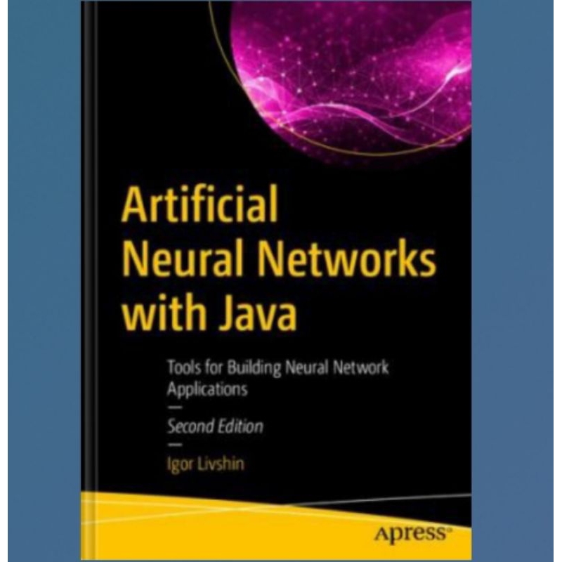 Artificial Neural Networks With Java Tools For Building Neural Network Applications 2nd