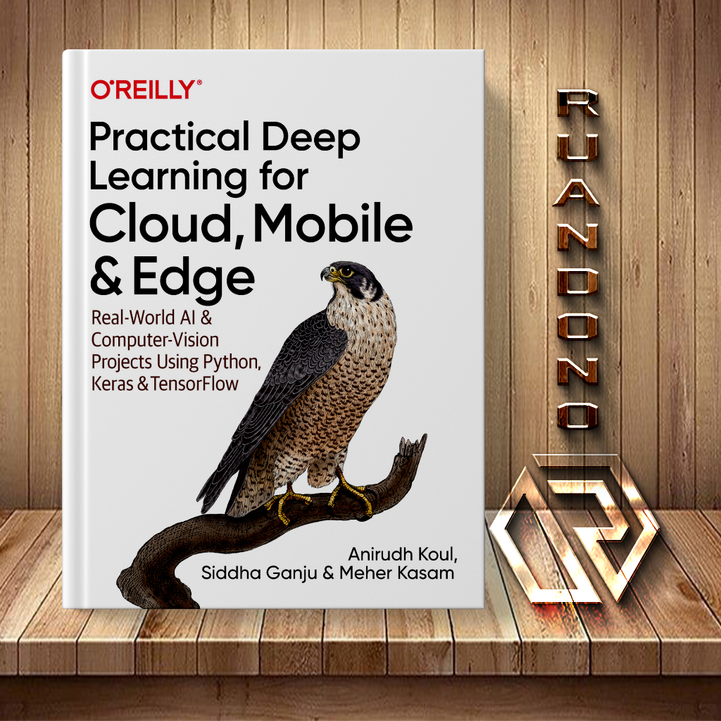 Practical Deep Learning for Cloud, Mobile, and Edge: Real-World AI ...