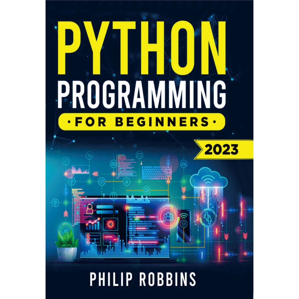 Python Programming for Beginners 2023 The Comp - Philip Robbins ...