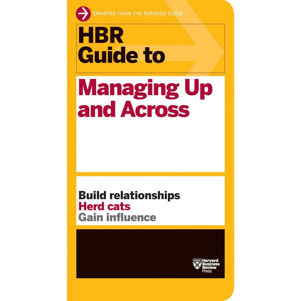 Selling The Hbr Guide To Managing Up And Across Hbr Guide Series Book