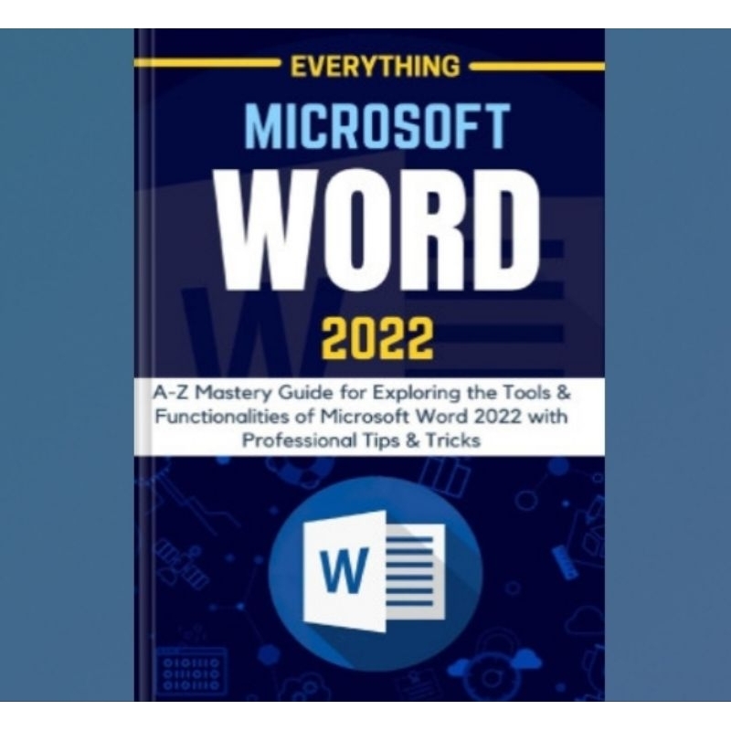 Everything MICROSOFT WORD 2022 book: AZ Mastery Guide for Exploring the ...