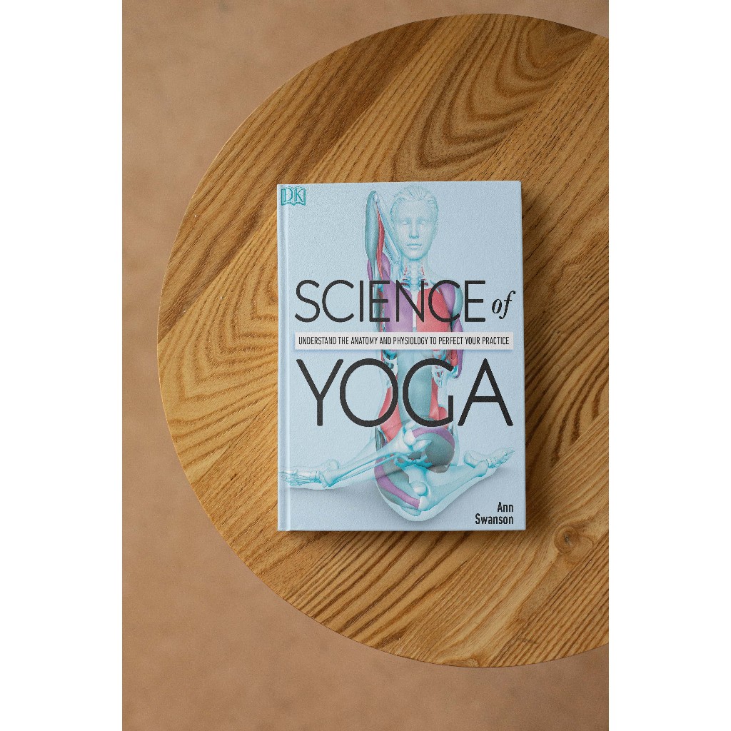 Science of Yoga Understand the Anatomy and Physiology to Perfect Your ...