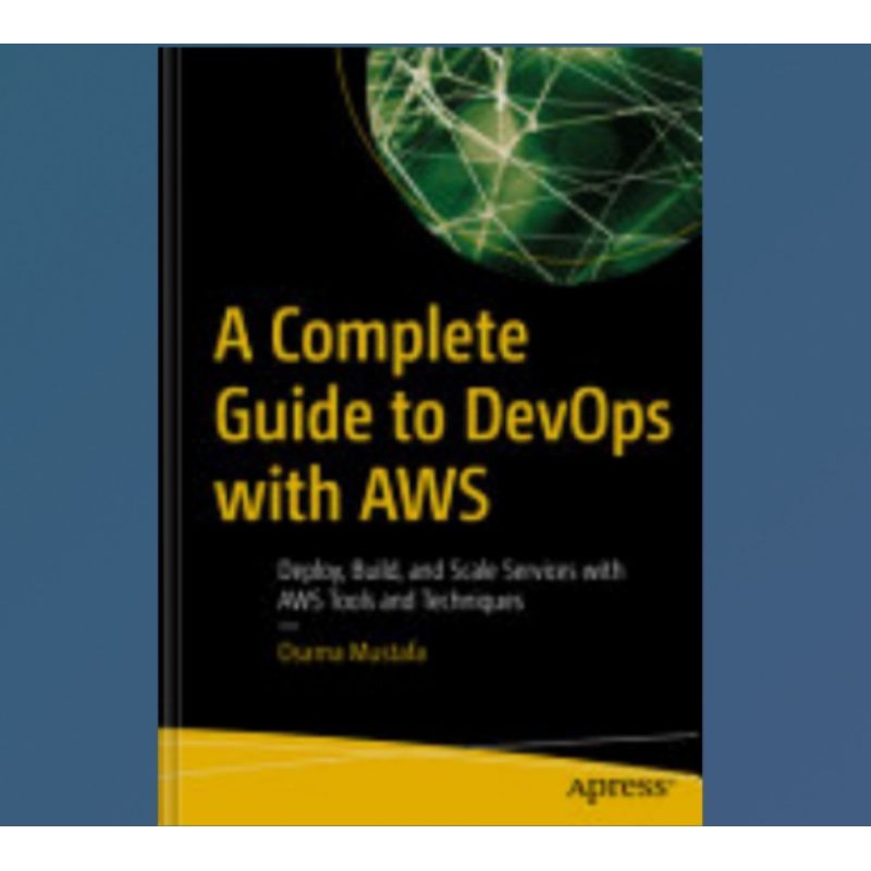 Book A Complete Guide To Devops With Aws Deploy Build And Scale Services With Aws Tools And