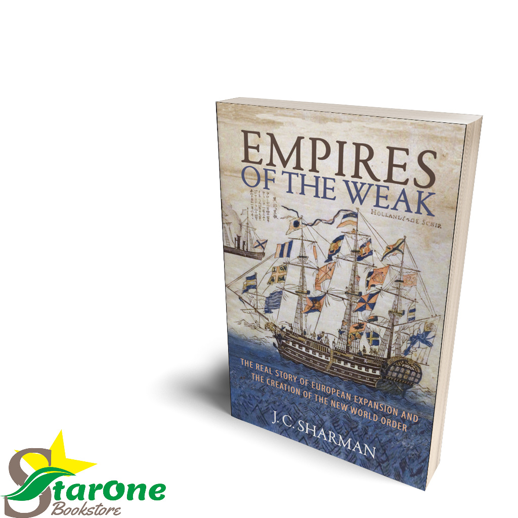 Empires of the Weak the Real Story of European Expansion and the ...