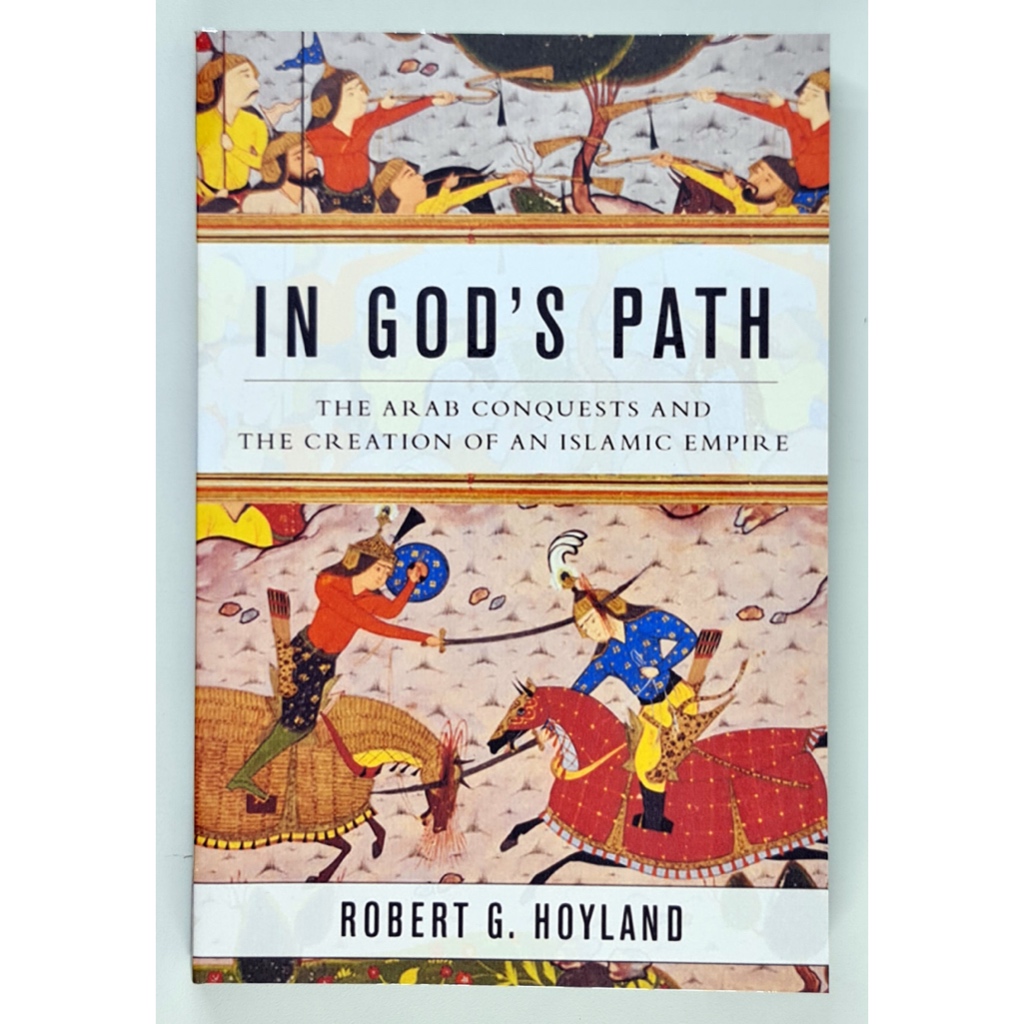 In God's Path: the Arabic Conquests and the Creation of an Islamic ...