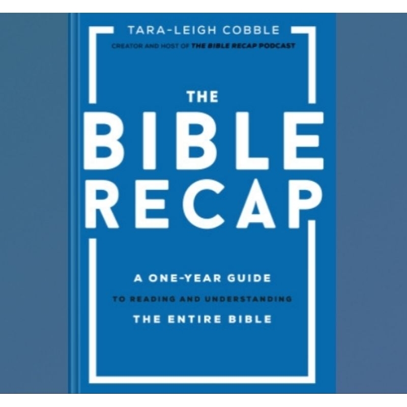 The Bible Recap Book: A One-Year Guide to Reading and Understanding the ...
