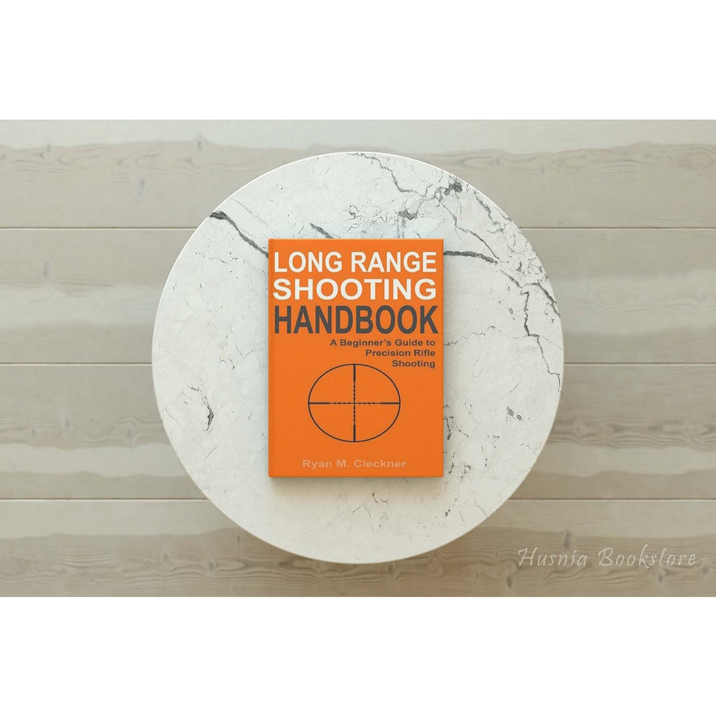Long Range Shooting Handbook: Complete Beginner's Guide to Long Range Shooting by Ryan Cleckner ...
