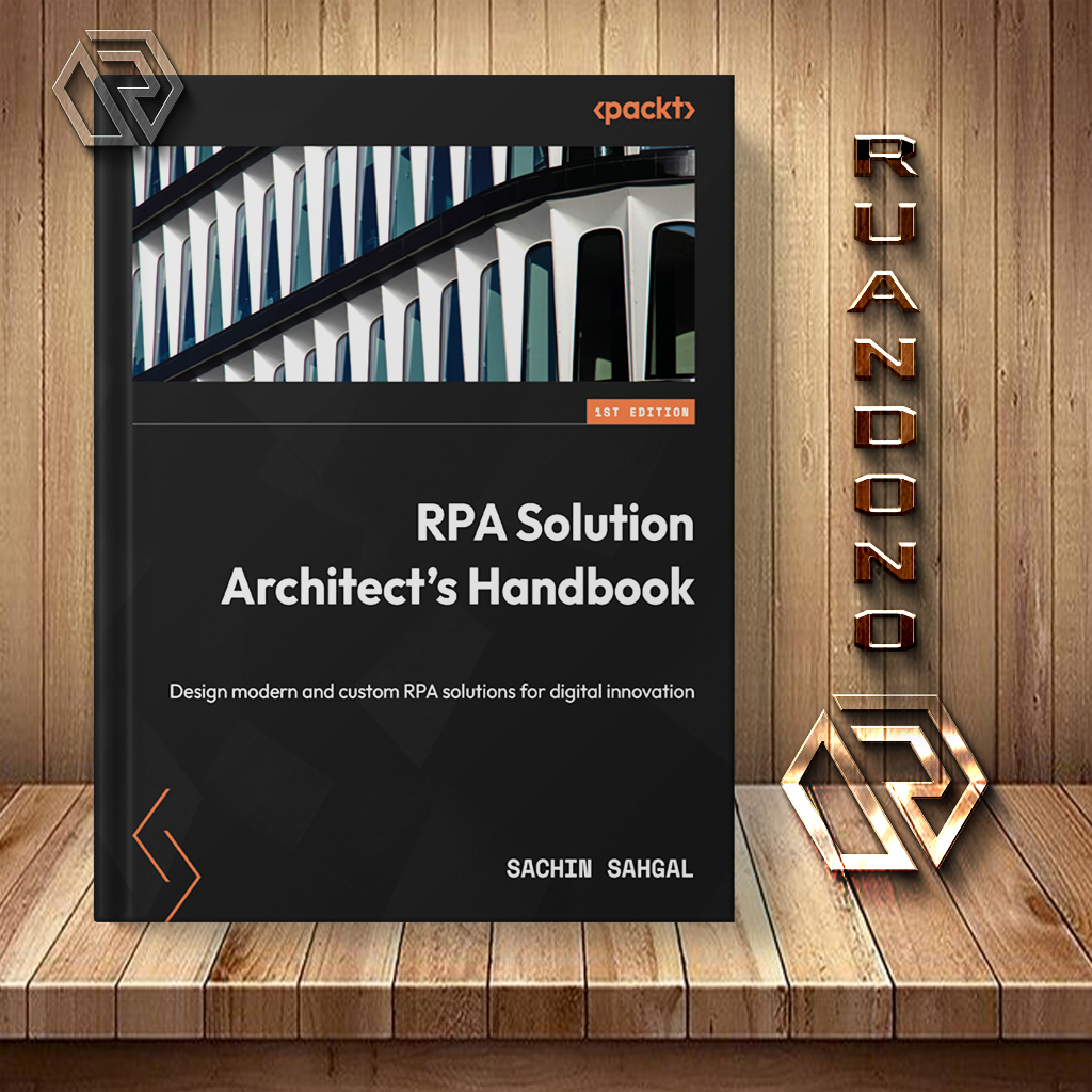 Rpa Solution Architect's Handbook: modern and custom Design RPA ...