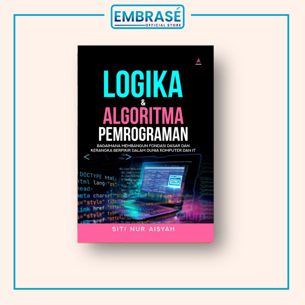 Programming logic & algorithms: how to build basic foundation and framework for thinking in the ...