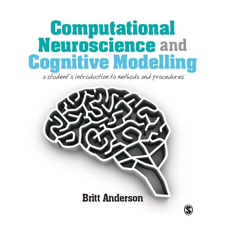 Britt Anderson - Computational Neuroscience and Cognitive Modeling_ A Student's Introduction to ...