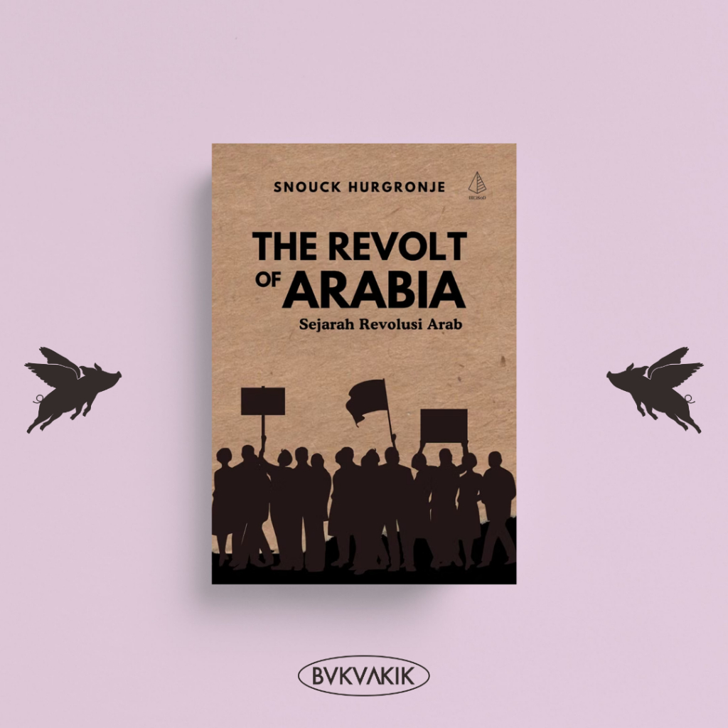The Revolt Of Arabia: History Of The Arab Revolution - Snouck Hurgronje ...