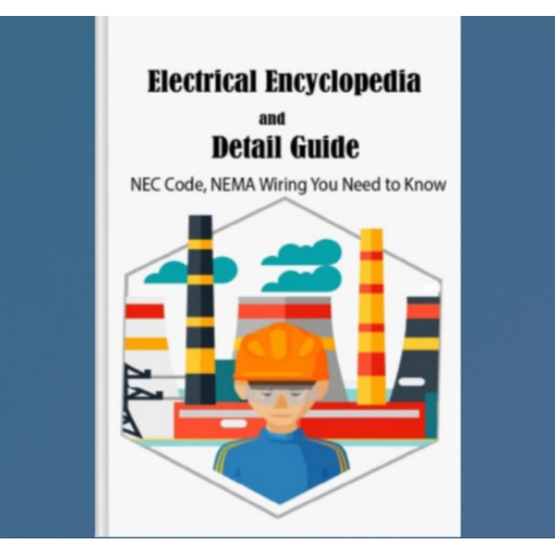 Electrical Encyclopedia and Detail Guide Book: NEC Code, NEMA Wiring ...