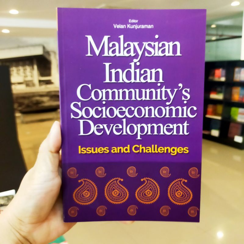 MALAYSIAN INDIAN COMMUNITY’S SOCIOECONOMIC DEVELOPMENT: ISSUES AND ...