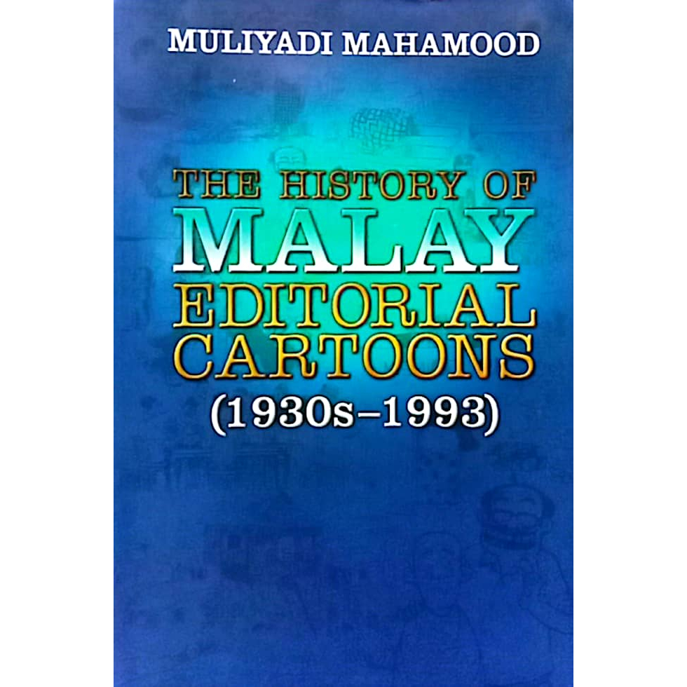 THE HISTORY OF MALAY EDITORIAL CARTOONS (1930-1993), Muliyadi mahamood ...