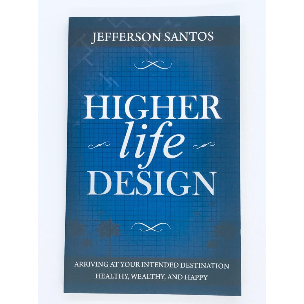 Higher Life Design: Achieve Your Desired Destination in Health, Wealth ...