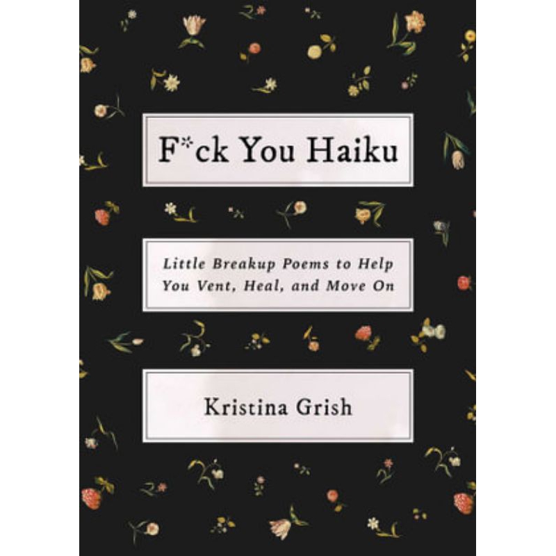 F*ck You Haiku : Little Breakup Poems to Help You Vent, Heal, and Move ...