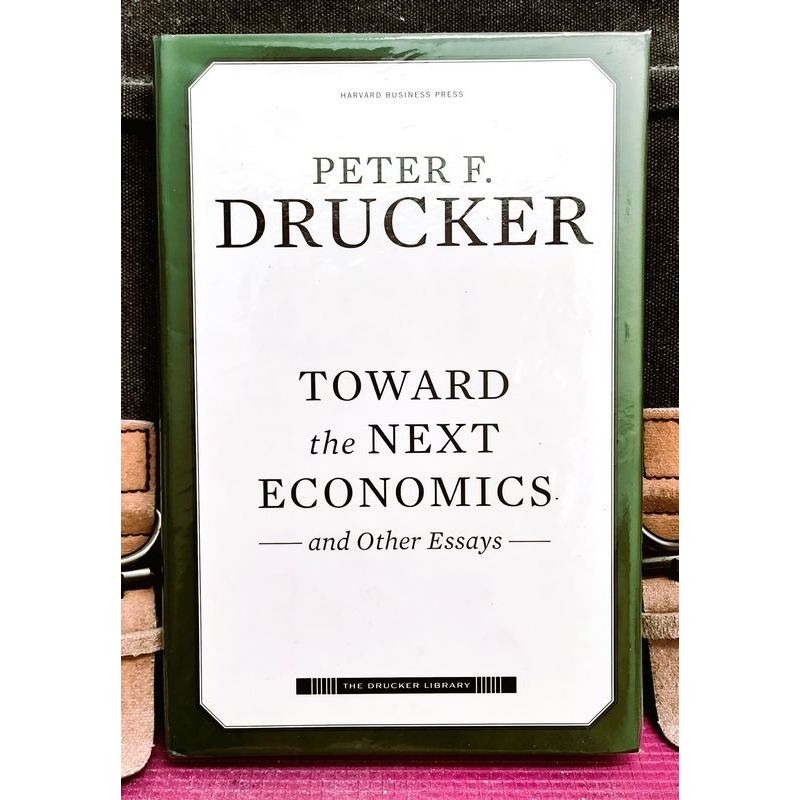 PETER F. Drucker - TOWARD THE NEXT ECONOMICS : AND OTHER ESSAYS (The ...