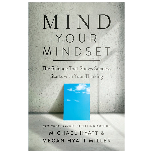 Mind Your Mindset: The Science That Shows Success Starts with Your Thinking by Michael Hyatt ...