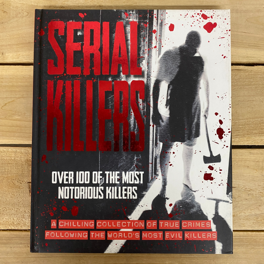 Serial Killers : Over 100 of the Most Notorious Killers - A Chilling ...