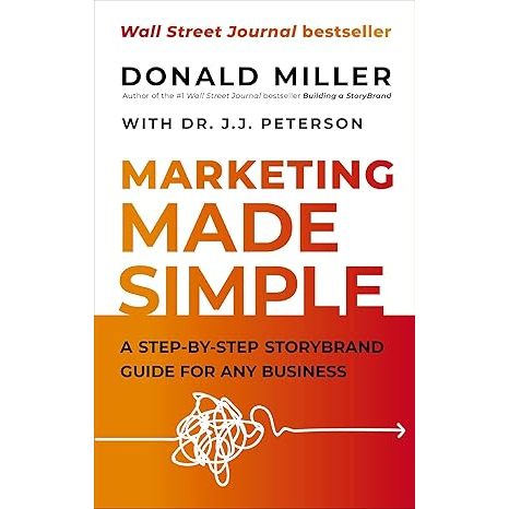 Marketing Made Simple: A Step-by-Step Story Brand Guide for Any ...