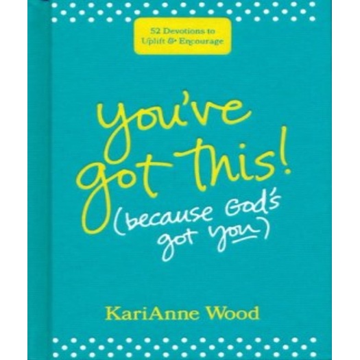 You've Got This (Because God's Got You): 52 Devotions to Uplift and ...