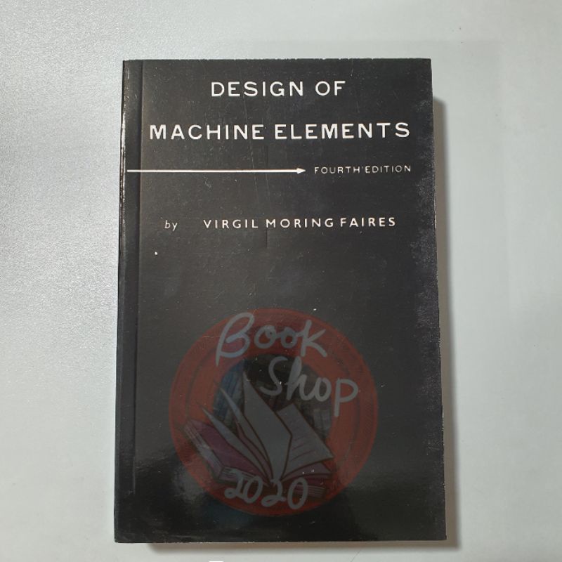Design of Machine Elements fourth edition by: Virgil Moring Faires ...