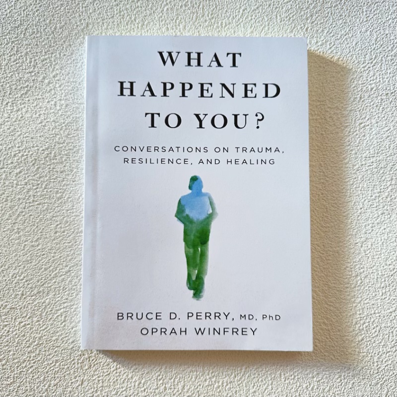 What Happened to You?: Conversations on Trauma, Resilience, and Healing ...
