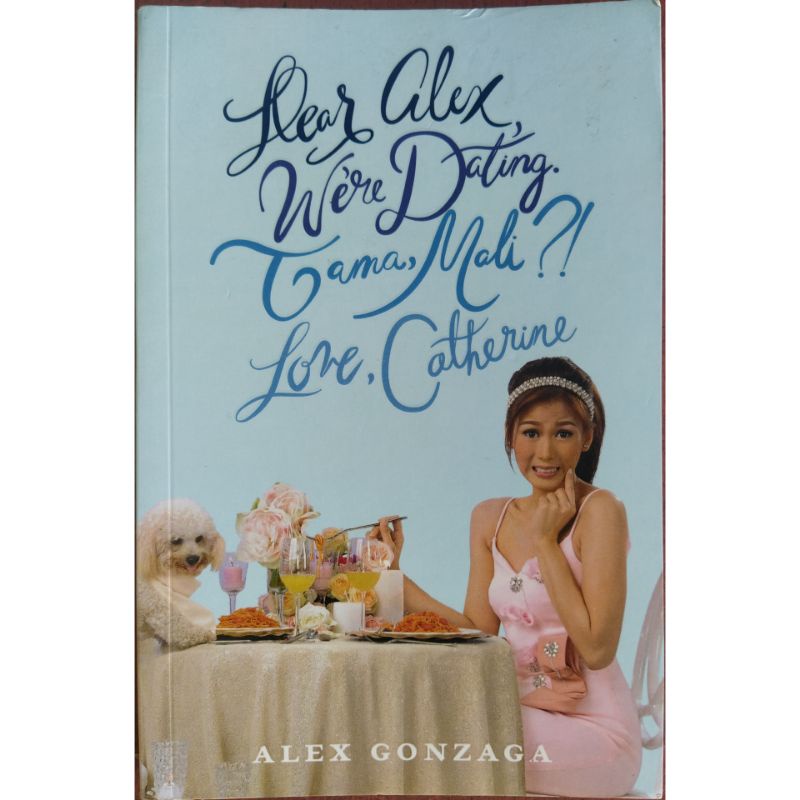 Dear Alex, We're Dating. Tama, Mali?! Love, Catherine by Alex Gonzaga ...