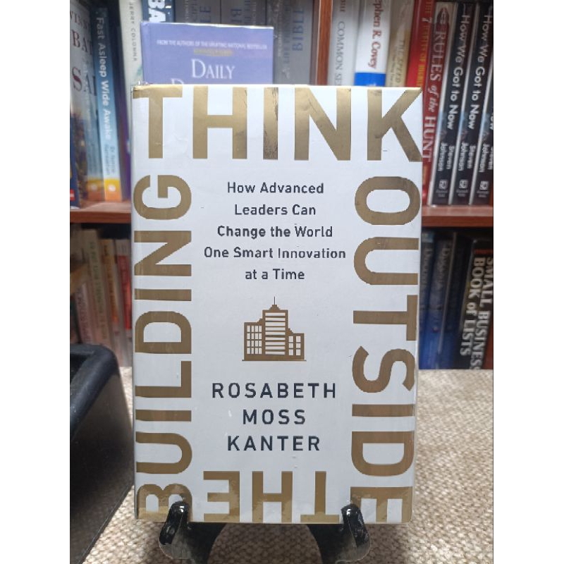 THINK OUTSIDE THE BUILDING: HOW ADVANCED LEADERS CAN CHANGE by ROSABETH ...