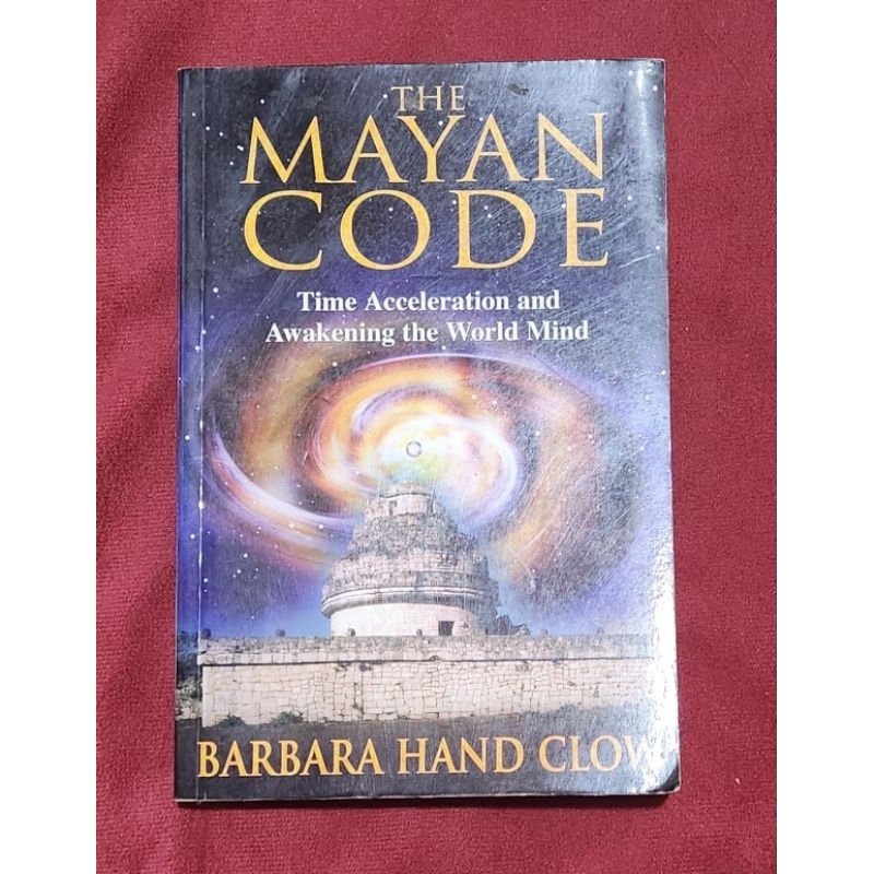 The Mayan Code: Time Acceleration and Awakening the World Mind ...
