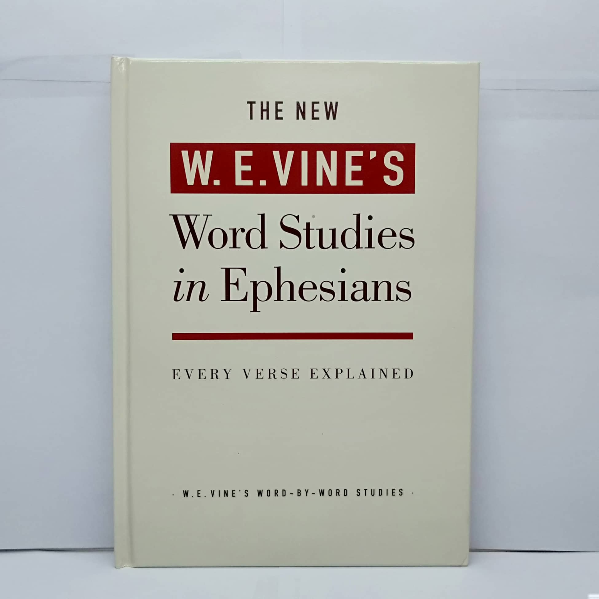 THE NEW W.E. VINE'S WORD STUDIES IN EPHESIANS : EVERY VERSE EXPLAINED ...