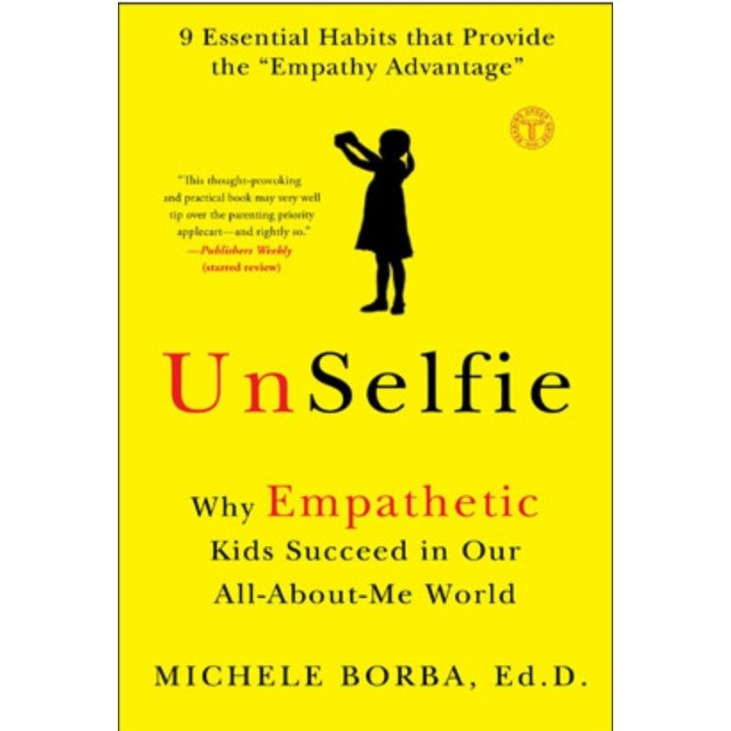 Unselfie Why Emphathetic Kids Succeed in Our All-About-Me World ...
