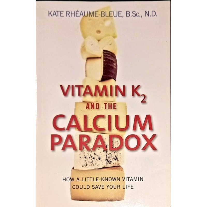 Vitamin K2 and the Calcium Paradox by Kate Rheaume-Bleue, B.Sc., N.D ...