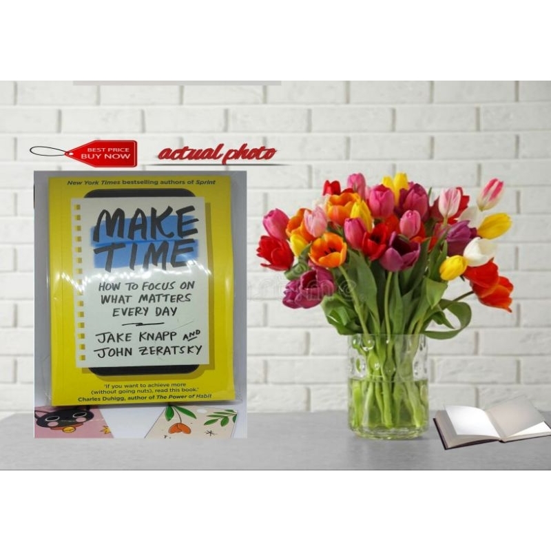 Make Time: How to Focus on What Matters Every Day by Jake Knapp ...