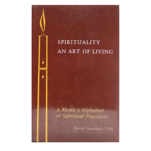 Spirituality: An Art of Living (A Monk's Alphabet of Spiritual ...