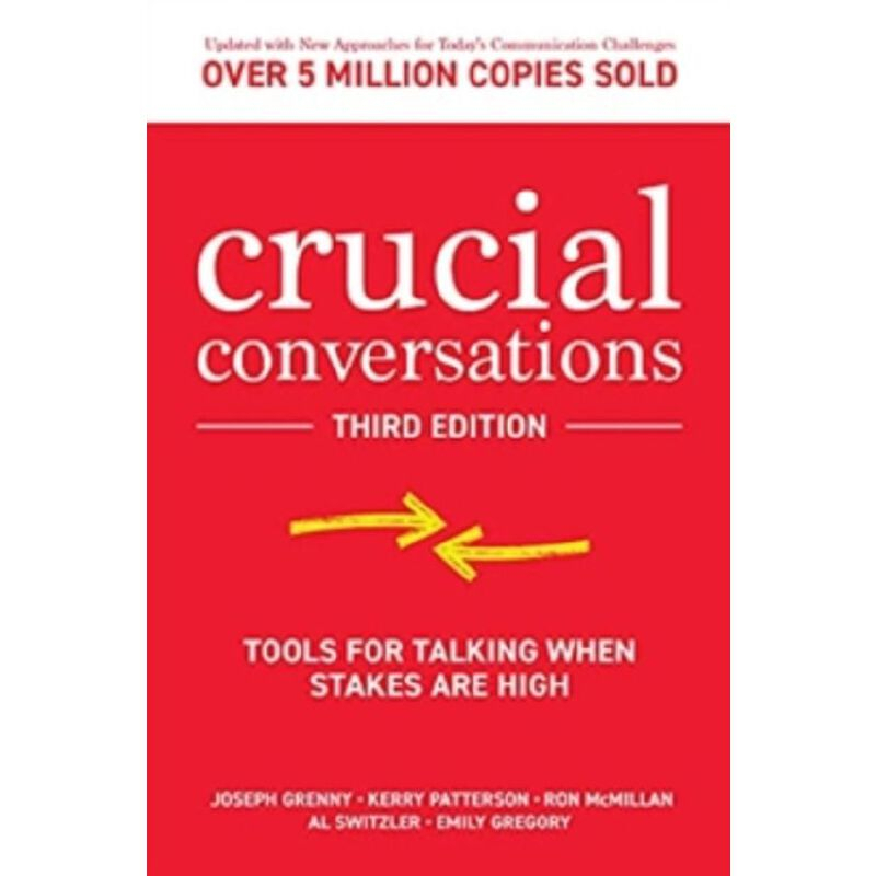 Crucial Conversations: Tools for Talking When Stakes are High, Third ...