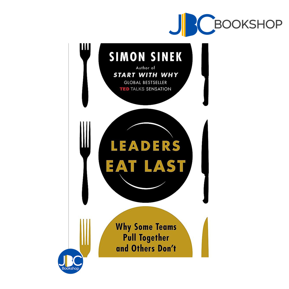 Leaders Eat Last: Why Some Teams Pull Together and Others Don't ...