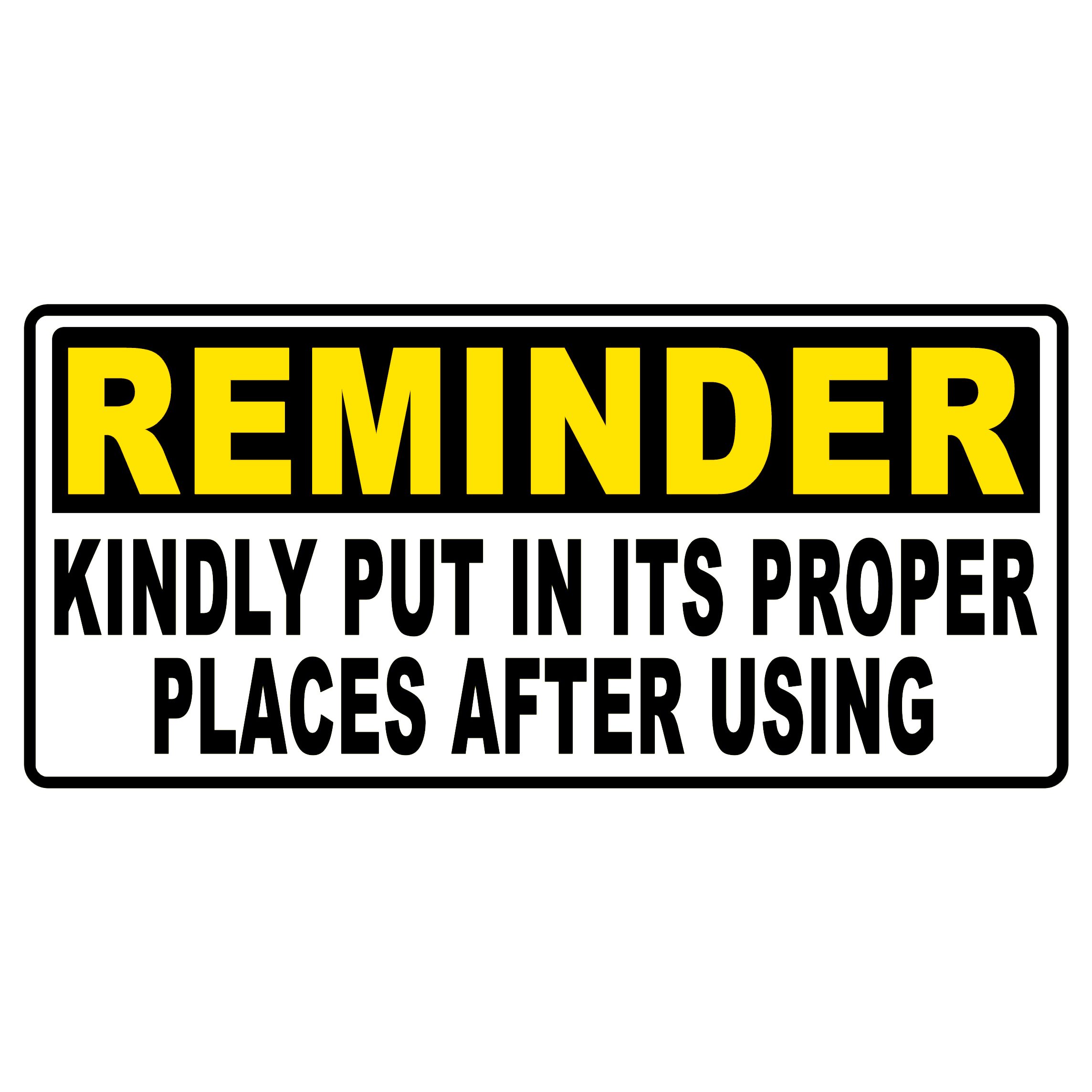 REMINDER KINDLY PUT IN ITS PROPER PLACES AFTER USING SIGNAGE PVC TYPE ...