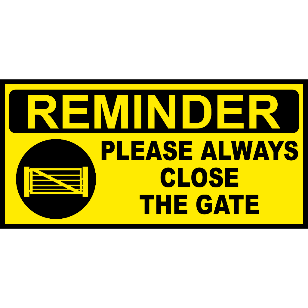 SIGN REMINDER PLEASE ALWAYS CLOSE THE GATE SIGNAGE PVC TYPE WATERPROOF ...