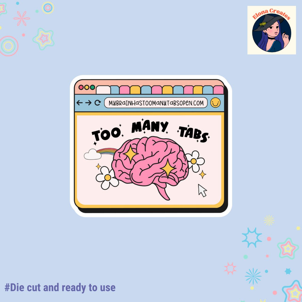 Too Many Tabs Open, Mental Health Waterproof Vinyl Die Cut Sticker EC ...