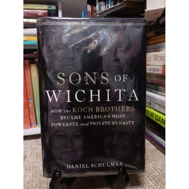 SONS OF WICHITA: HOW THE KOCH BROTHERS BECAME AMERICA'S MOST POWERFUL ...