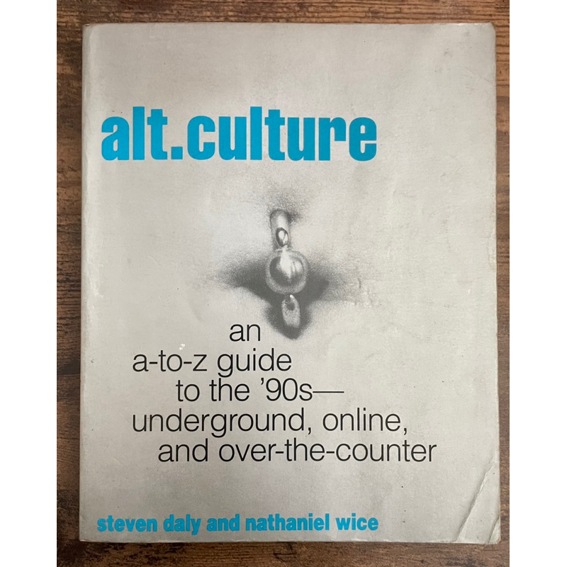 Alt. Culture: An A-To-Z Guide to the '90S-Underground, Online, and Over ...