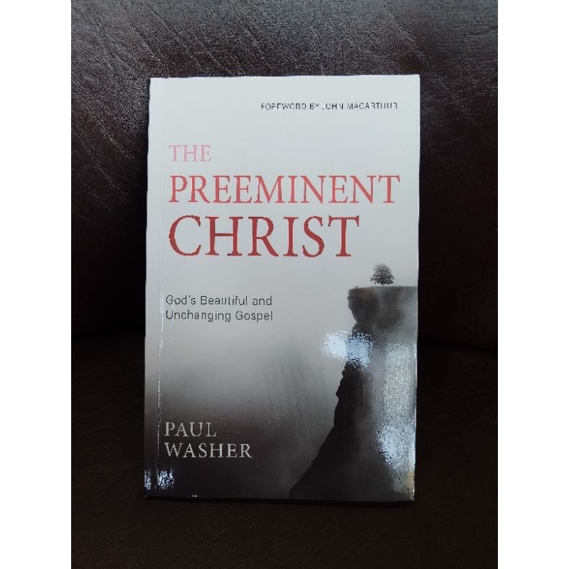 The Preeminent Christ - God's Beautiful and Unchanging Gospel by: Paul ...