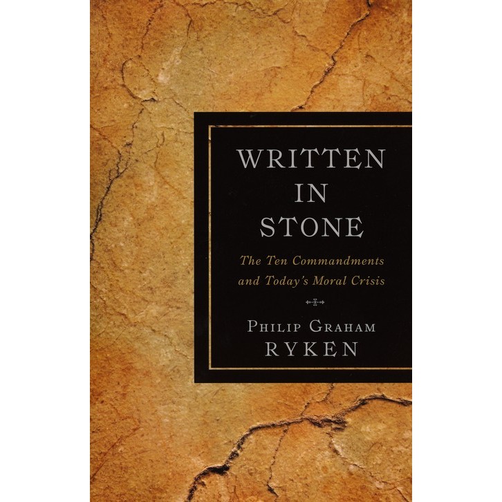 Written in Stone: Philip Graham Ryken (The Ten Commandments and Todays ...