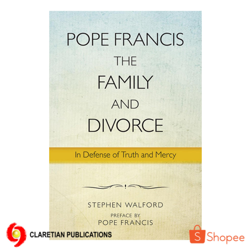 Pope Francis, The Family, and Divorce: In Defense of Truth and Mercy ...