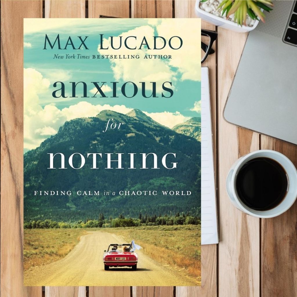 Anxious for Nothing: Finding Calm in a Chaotic by World Max Lucado ...