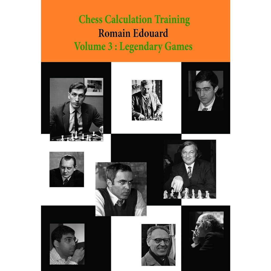 Chess Calculation Training Volume 3: Legendary Games by Romain Edouard ...
