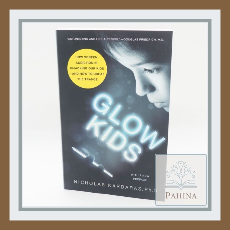 Glow Kids: How Screen Addiction Is Hijacking Our Kids - and How to ...