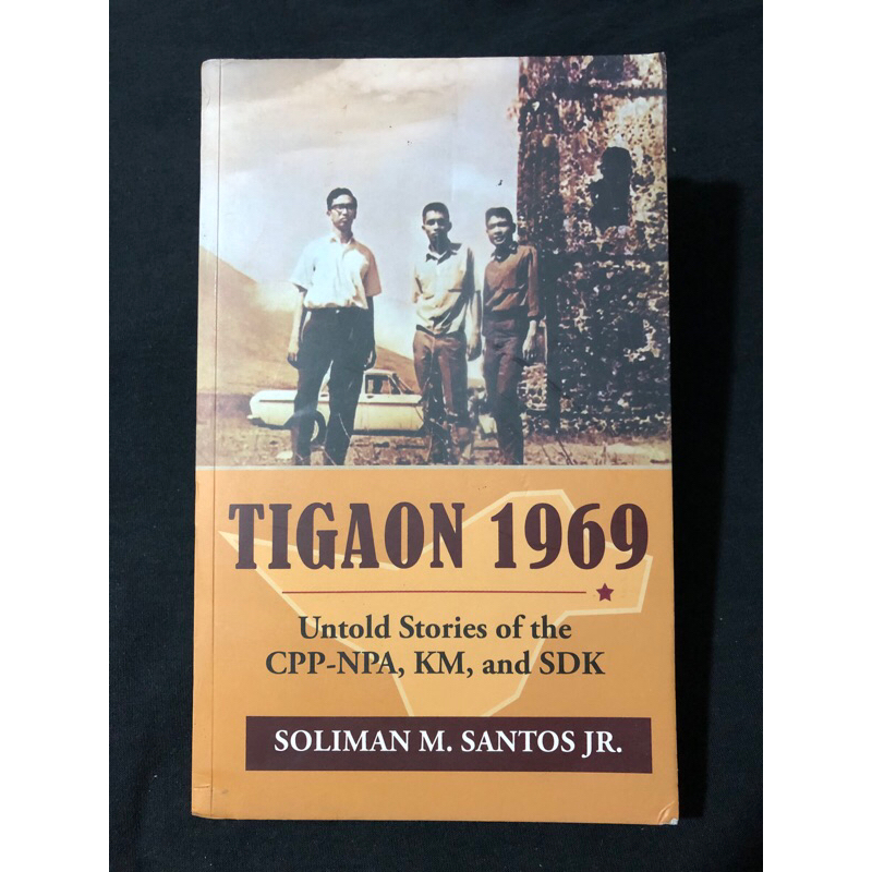 Tigaon 1969: Untold Stories of the CPP-NPA, KM, and SDK By Soliman M ...